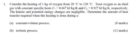 Solved 1 Consider The Heating Of 1 Kg Of Oxygen From 20 C Chegg
