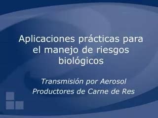 PPT Aplicaciones prácticas para el manejo de riesgos biológicos