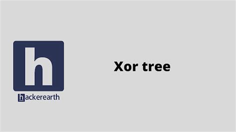 Hackerearth Xor Tree Problem Solution