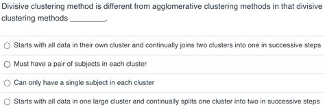 solved divisive clustering method is different from