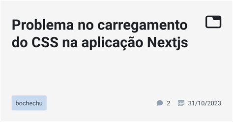 Problema No Carregamento Do Css Na Aplicação Nextjs · Bochechu · Tabnews