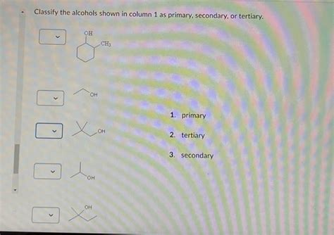 Solved Classify The Alcohols Shown In Column 1 As Primary