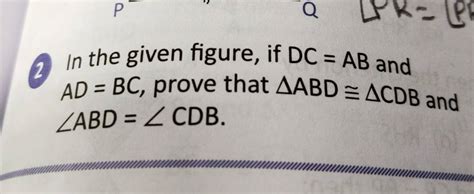2 in the given figure if dc ab and ad bc prove that abd≅ cdb and ∠ab