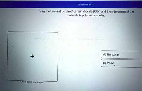 Solved Question Of 16 Draw The Lewis Structure Of Carbon Dioxide Co And Then Determine If