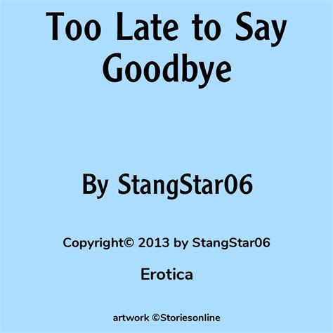 Too Late To Say Goodbye Erotica Sex Story