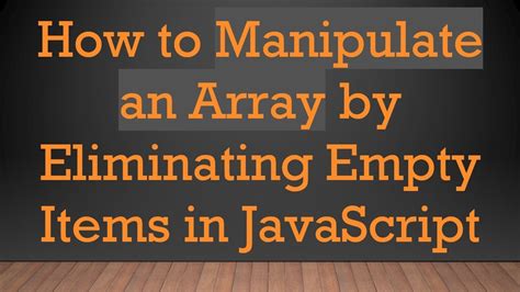 How to Manipulate an Array by Eliminating Empty Items in JavaScript - YouTube