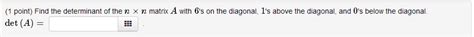 Solved Point Find The Determinant Of The N X N Matrix A Chegg