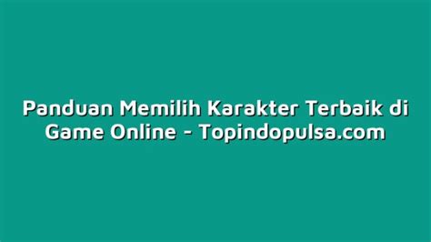 panduan memilih karakter terbaik di game online