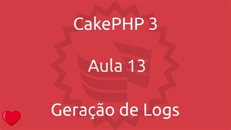 Curso De Cakephp Aula 13 Geração De Logs Youtube