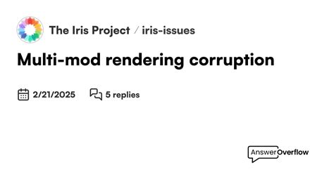 Multi Mod Rendering Corruption The Iris Project
