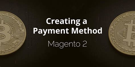 How To Create A Payment Method In Magento Classy Llama