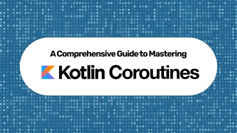 Master Kotlin Coroutines A Comprehensive Guide For Android Developers