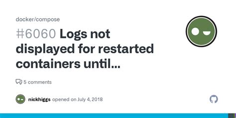Logs Not Displayed For Restarted Containers Until Container Crashes Again · Issue 6060 · Docker