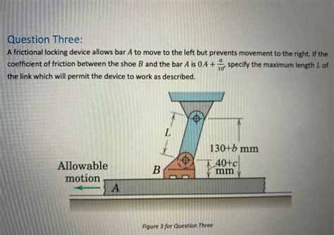Solved Question Three A Frictional Locking Device Allows