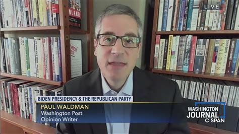 Paul Waldman On The Biden Presidency And The Republican Party C