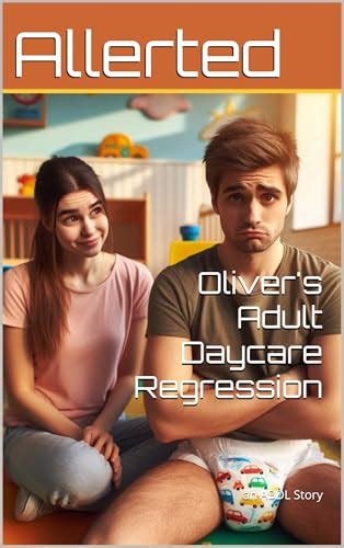 Olivers Adult Daycare Regression An Abdl Story By Allerted Goodreads