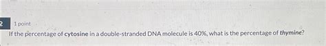 Solved 1 PointIf The Percentage Of Cytosine In A Chegg