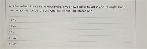 Solved An ideal solenoid has a self-inductance L. ﻿If you | Chegg.com
