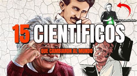 Los 15 Científicos Que Cambiaron Al Mundo Y Sus Descubrimientos Youtube