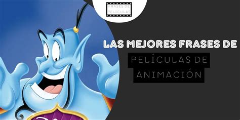 Frases De Las Mejores Películas De Animación