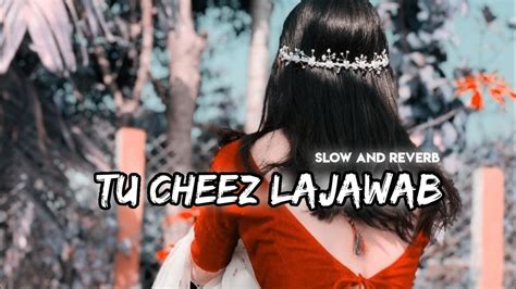 Tu Cheez Lajawab Slow And Reverb Ft Swapna Chowdhary Chikubae