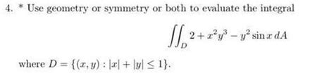 Answered 4 Use Geometry Or Symmetry Or Both To Evaluate The Integral