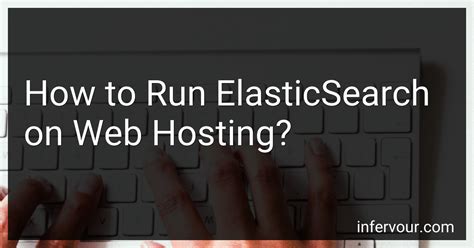 How To Run ElasticSearch On Web Hosting In