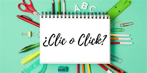 Clic o Click Cómo se Escribe Correctamente y Diferencias