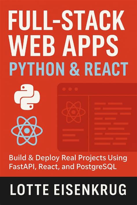 Full Stack Web Apps With Python And React Build And Deploy Real Projects