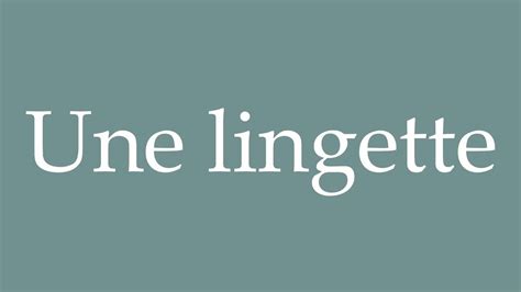How To Pronounce Une Lingette A Wipe Correctly In French YouTube