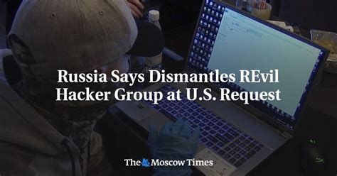 Russia Says Dismantles Revil Hacker Group At U S Request R Cybersecurity