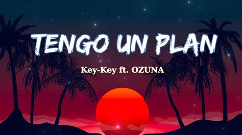 Key Key Ft OZUNA Tengo Un Plan Remix Letra YouTube