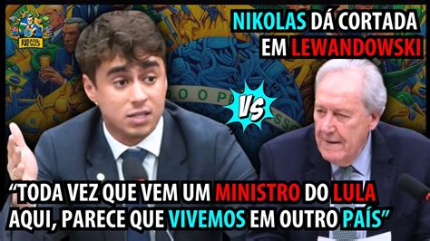 Nikolas Detona Lewandowski Toda Vez Que Vem Um Ministro Do Lula