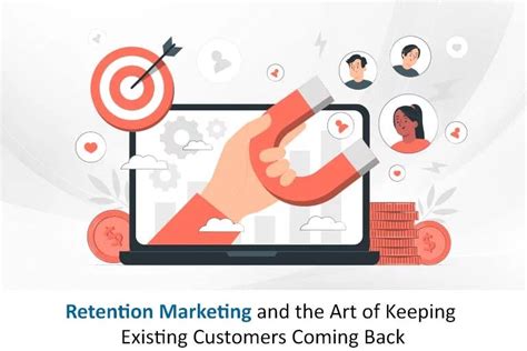 Retention Marketing And The Art Of Keeping Existing Customers Coming Back
