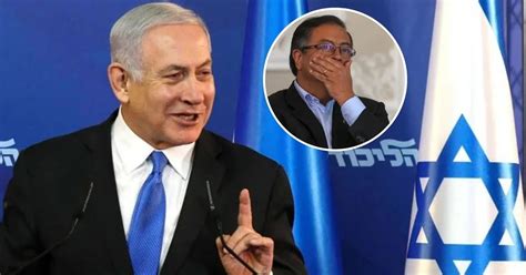 Netanyahu Envió Contundente Respuesta A Petro “israel No Va A Recibir