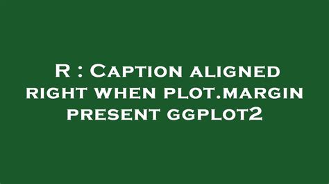 R Caption Aligned Right When Plotmargin Present Ggplot2 Youtube