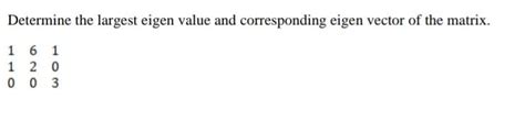 Solved Determine The Largest Eigen Value And Corresponding