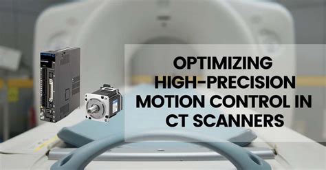 Optimizing High Precision Motion Control For CT Scanners