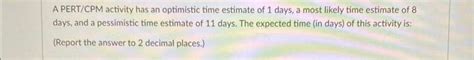 Solved A Pertcpm Activity Has An Optimistic Time Estimate