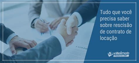 Tudo Que Você Precisa Saber Sobre Rescisão De Contrato De Locação