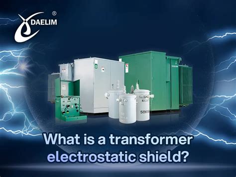 What Is Electrostatic Interference In Transformers Daelim Transformer