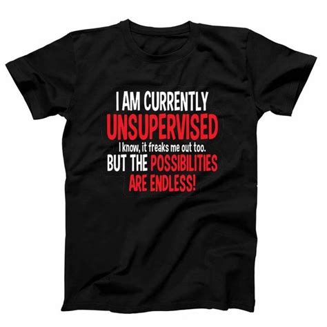 I Am Currently Unsupervised Adult Humor Novelty Graphic Sarcasm Funny