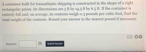 Solved A Container Built For Transatlantic Shipping Is Constructed In The Shape Of A Right
