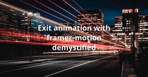 Exit Animation With Framer Motion Demystified