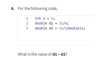 Solved For The Following Code Int X 5 Double D1 11x Double Chegg