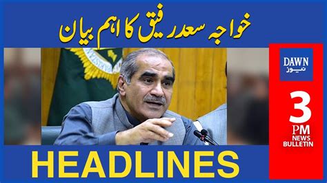 Khuwaja Saad Rafique Ka Aham Bayan 3 Pm Dawn News Headlines 4th