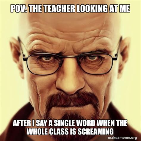 Pov The Teacher Looking At Me After I Say A Single Word When The Whole