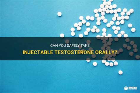 Can You Safely Take Injectable Testosterone Orally Medshun