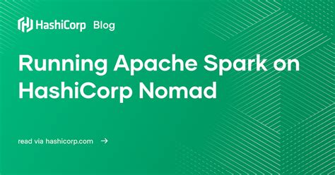 Running Apache Spark On Hashicorp Nomad