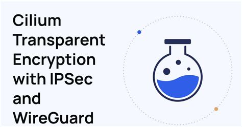 Cilium Transparent Encryption With IPSec And WireGuard Isovalent